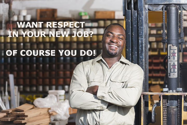 Want RESPECT in your new job? Of course you do.